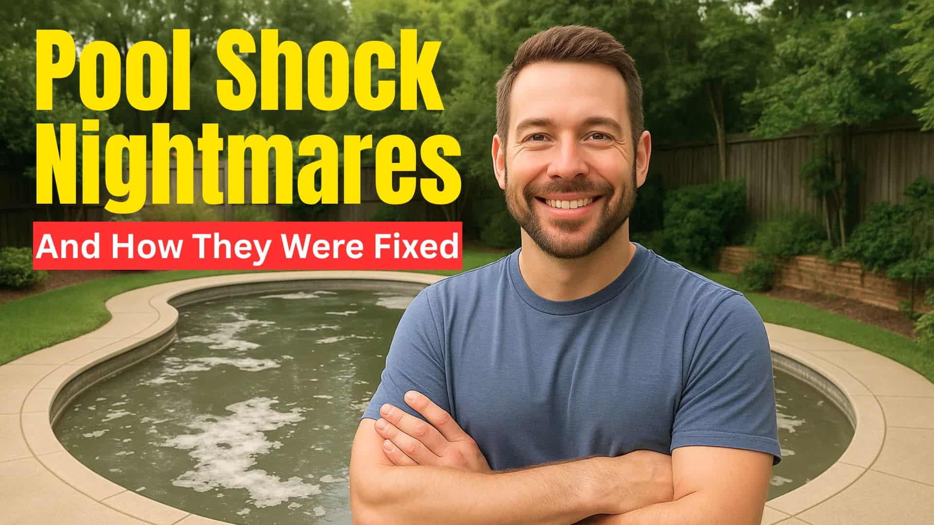 Pool Shock Nightmares: Real Tales And How They Were Fixed